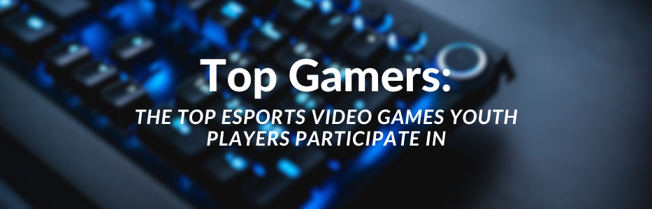 Top Gamers: The Top Esports Video Games Youth Players Are Participating ...